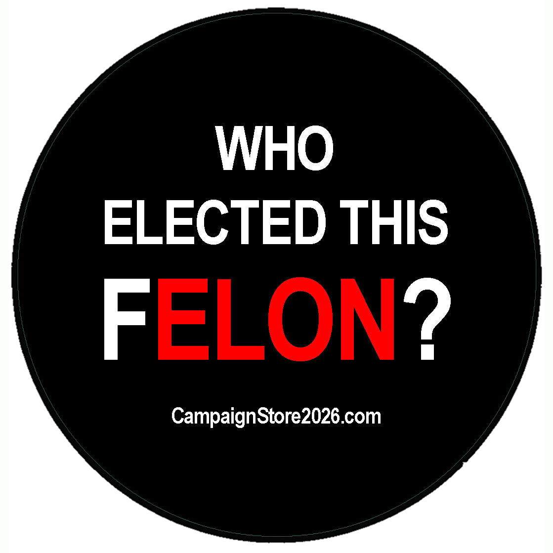 Who Elected This FELON Pin | CampaignStore2026
